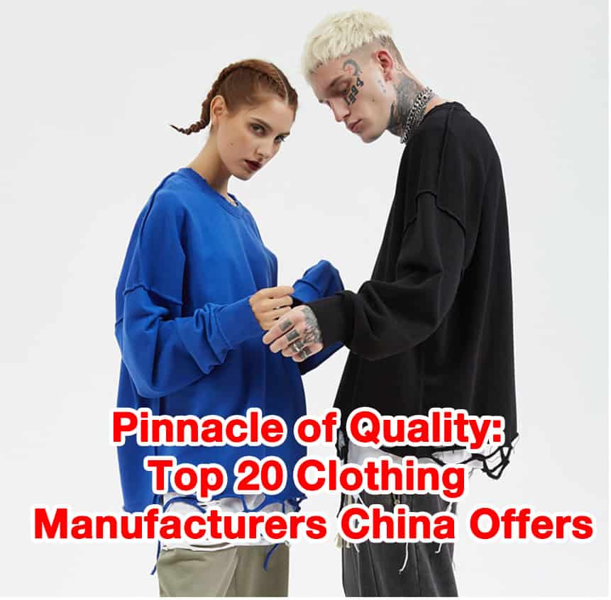Pinnacle of Quality: Top 20 Clothing Manufacturers China Offers